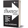 The Strategy Book: How to think and act strategically to deliver ...