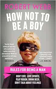 How Not To Be a Boy: Amazon.co.uk: Webb, Robert: 9781786890085: Books