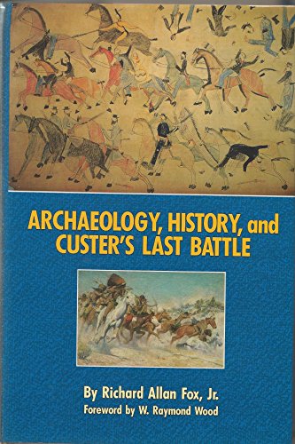Archaeology, History and Custer's Last Battle: Little Bighorn ...