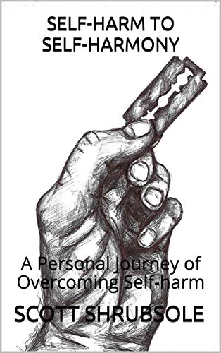 SELF-HARM TO SELF-HARMONY: A PERSONAL JOURNEY OF OVERCOMING SELF-HARM ...