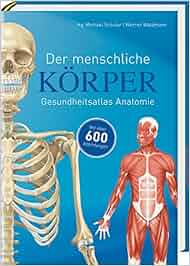 Der menschliche Körper: Gesundheitsatlas Anatomie: Amazon.de: Michael Schuler: Bücher