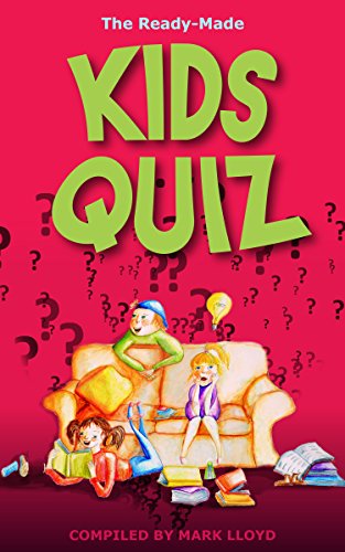 The Ready-Made Kids Quiz: 5 quizzes of 10 rounds of 10 general ...