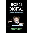 Born Digital: The Story of a Distracted Generation: Amazon.co.uk ...