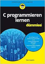 C programmieren lernen für Dummies : Gookin, Dan, Kulisch, Wilhelm ...