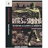 Rites of Spring: The Great War and the Birth of the Modern Age: Amazon ...