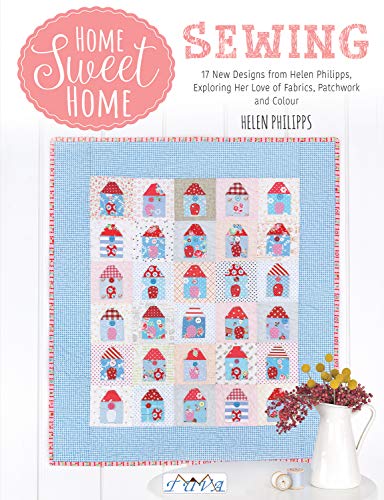 Home Sweet Home Sewing: 17 New Designs from Helen Philipps, Exploring ...