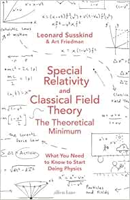 Special Relativity and Classical Field Theory: The Theoretical Minimum ...