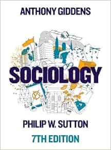 By Anthony Giddens - Sociology (7th Edition): Amazon.co.uk: Anthony Giddens: 8601234592587: Books