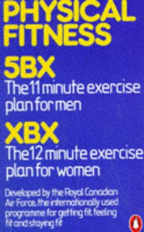 Physical Fitness: 5BX 11-minute-a-day plan for men, XBX 12-minute-a-day ...