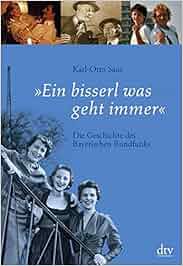 »Ein bisserl was geht immer«: Die Geschichte des Bayerischen Rundfunks ...