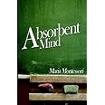 The Absorbent Mind: Amazon.co.uk: Montessori, Maria: 8601404946486: Books