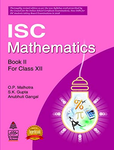 S. Chand's ISC Mathematics Book II for Class XII : S.K. Gupta, O.P. Malhotra, Anubhuti Gangal ...