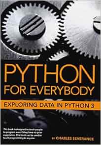 Python for Everybody: Exploring Data in Python 3: Amazon.co.uk: Dr ...