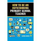 How to Be an Outstanding Primary School Teacher (Outstanding Teaching ...