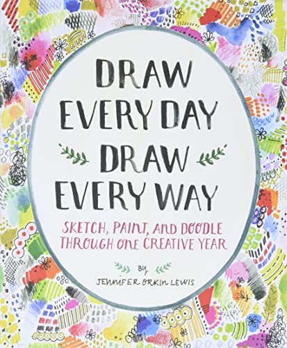 Draw Every Day, Draw Every Way (Guided Sketchbook): Sketch, Paint, and ...