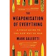 Buy The Weaponisation of Everything: A Field Guide to the New Way of ...