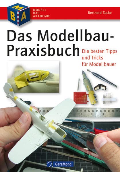 Das Modellbau-Praxisbuch: Die besten Tipps und Tricks für Modellbauer ...