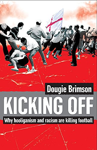 Kicking Off: Why Hooliganism and Racism are Killing Football: Amazon.co ...