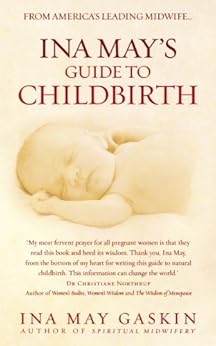 Ina May's Guide to Childbirth eBook: Ina May Gaskin: Amazon.co.uk ...