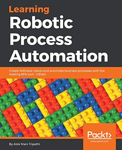 Buy Learning Robotic Process Automation: Create Software robots and ...