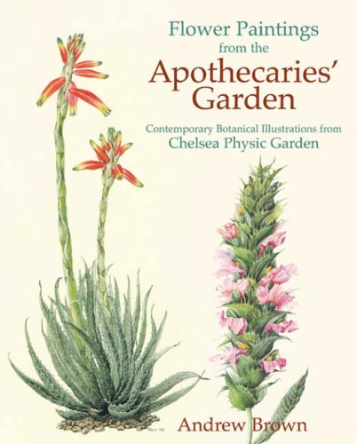 Flower Paintings from the Apothecaries' Garden: Contemporary Botanical ...