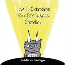 How to Overcome your Confidence Gremlins: Amazon.co.uk: Sarah Ellis ...
