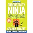 How to be a Productivity Ninja UPDATED EDITION: Worry Less, Achieve ...