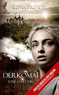 Derkomaï, tome 1 : Ailleurs - Ilona Troadec - Babelio