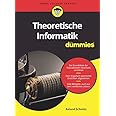 Theoretische Informatik für Dummies: Die Grundideen verständlich ...
