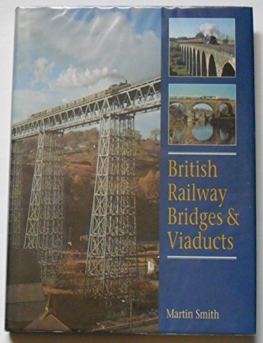 British Railway Bridges and Viaducts : Martin Smith: Amazon.co.uk: Books