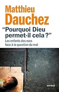 Pourquoi Dieu permet-il cela ? - Matthieu Dauchez - Babelio