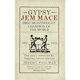 Master of the Ring: The Extraordinary Life of Jem Mace Father of Boxing ...