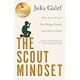 The Scout Mindset: Why Some People See Things Clearly and Others Don't ...