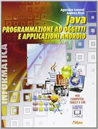 Java. Programmazione ad oggetti e applicazioni Android. Con materiali ...