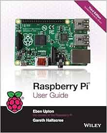 Raspberry Pi User Guide: Amazon.co.uk: Eben Upton, Gareth Halfacree: 8601234609346: Books