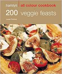 Hamlyn All Colour Cookbook 200 Veggie Feasts: Over 200 Delicious ...