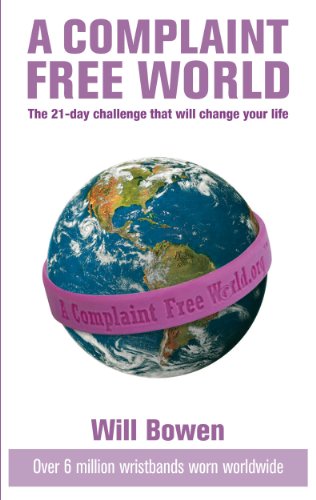 A Complaint-free World: Experience the 21 Day Challenge That Will ...