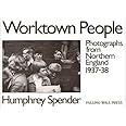Worktown People: Photographs from Northern England, 1937-38 : Humphrey ...
