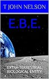 E.B.E.: EXTRA-TERRESTRIAL BIOLOGICAL ENTITY (English Edition) - Omeum [PDF]