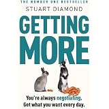 Getting More: You're always negotiating. Get what you want every time ...