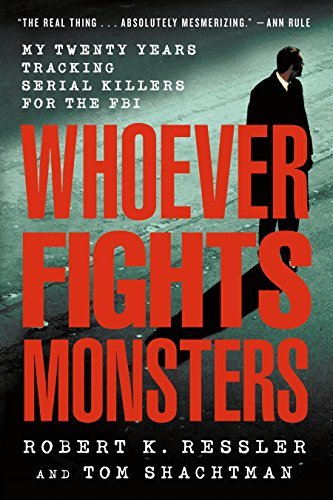 By Robert K. Ressler - Whoever Fights Monsters: My Twenty Years ...