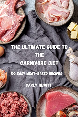 THE ULTIMATE GUIDE TO THE CARNIVORE DIET: Amazon.co.uk: CARLY HEWITT ...