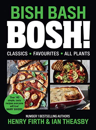BISH BASH BOSH!: Your Favourites. All Plants. the Brand-New Plant-Based ...