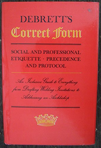 DEBRETT'S CORRECT FORM: AN INCLUSIVE GUIDE TO EVERYTHING FROM DRAFTING ...