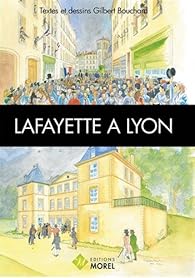 Lafayette à Lyon - Gilbert Bouchard - Babelio