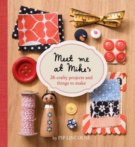 Meet Me at Mike's: 26 Fun and Crafty Projects: Amazon.co.uk: Pip ...