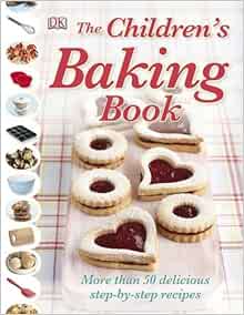 The Children's Baking Book: Amazon.co.uk: DK: 9781405341431: Books