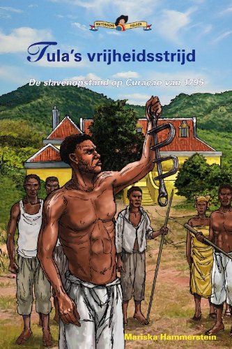 Tula's vrijheidsstrijd: de slavenopstand op Curaçao van 1795 ...