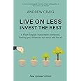 Live on Less, Invest the Rest: A Plain English workbook for sorting out ...