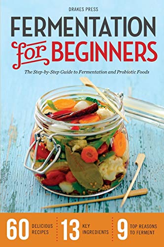 Fermentation for Beginners: The Step-by-Step Guide to Fermentation and ...